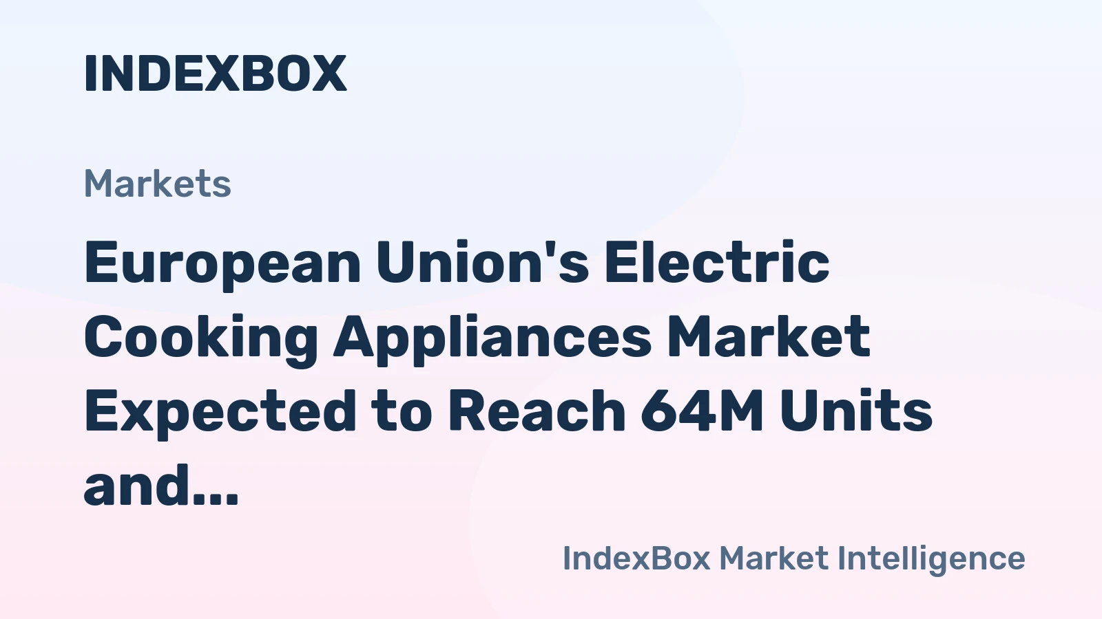 European Union's Electric Cooking Appliances Market Expected to Reach 64M Units and $6.1B by 2035