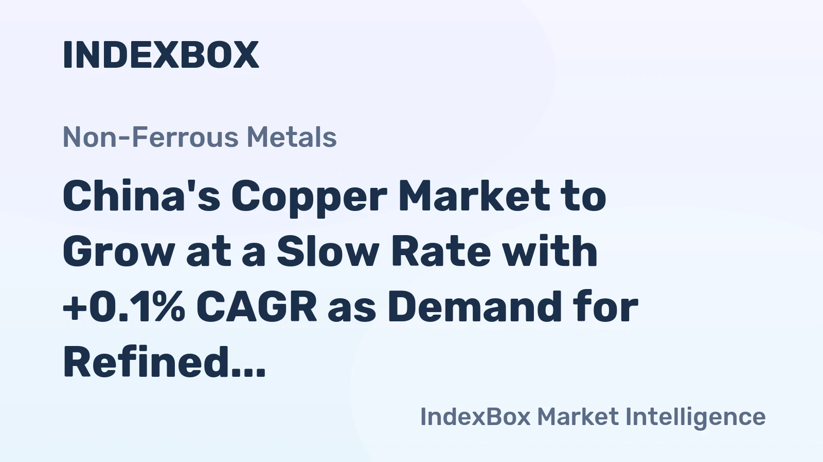 China's Copper Market to Grow at a Slow Rate with +0.1% CAGR as Demand for Refined Copper Increases