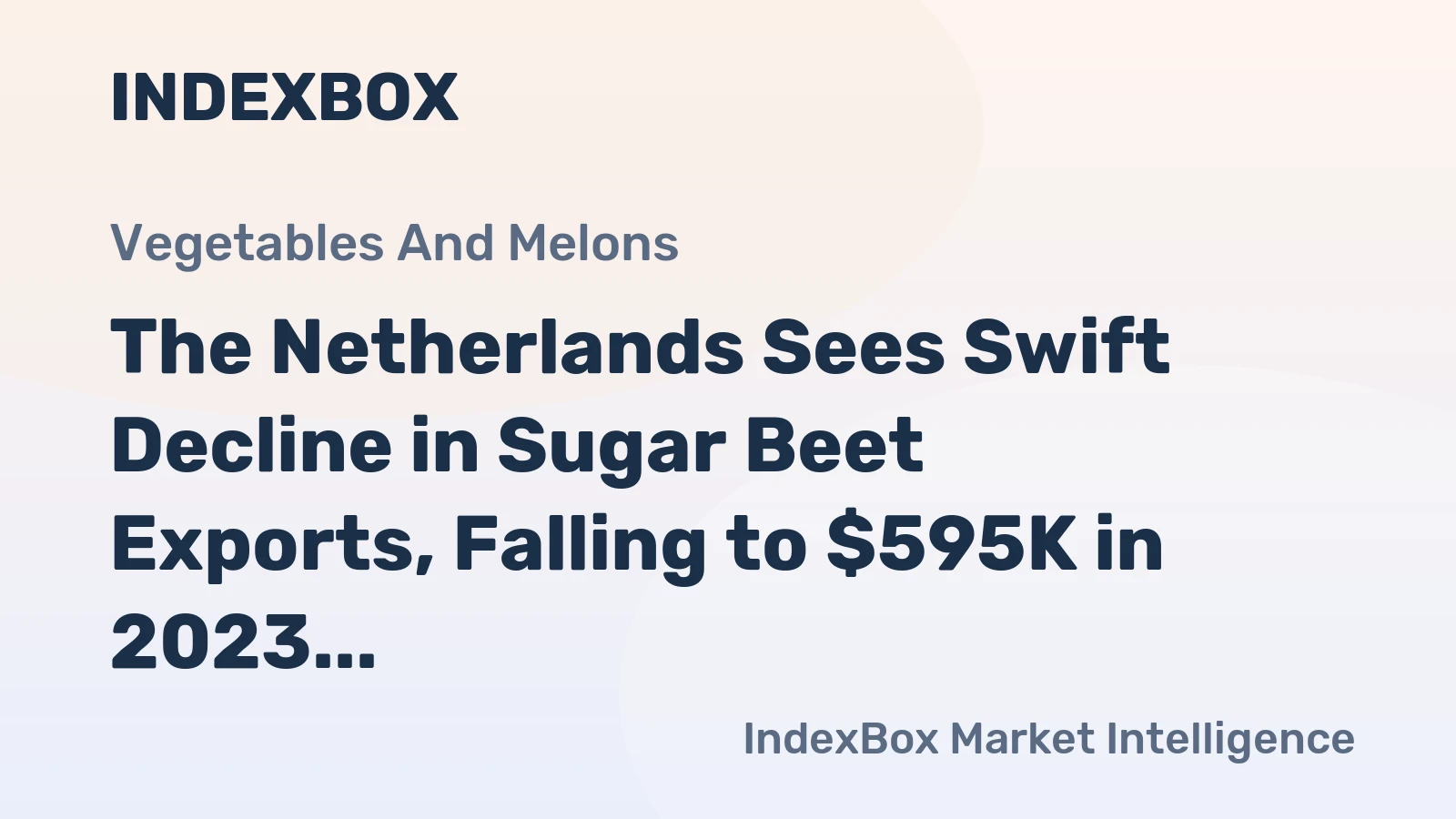 The Netherlands Sees Swift Decline in Sugar Beet Exports, Falling to $595K in 2023