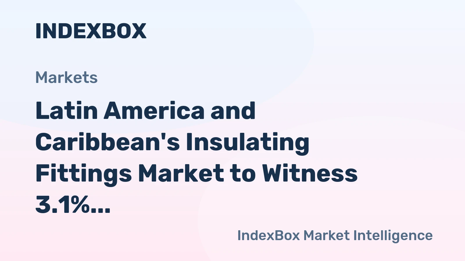 Latin America and Caribbean's Insulating Fittings Market to Witness 3.1% CAGR Growth Through 2035