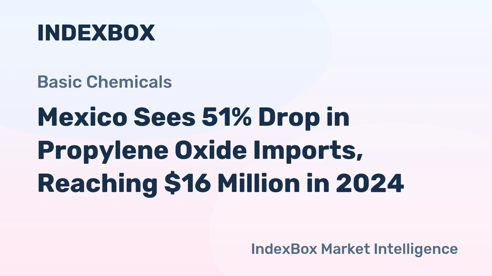 Mexico Sees 51% Drop in Propylene Oxide Imports, Reaching $16 Million in 2024