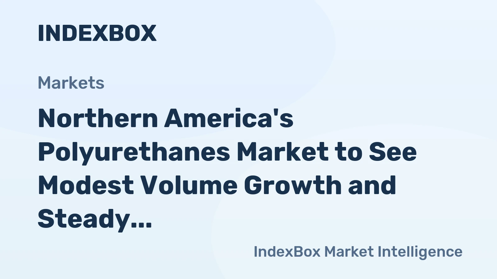 Northern America's Polyurethanes Market to See Modest Volume Growth and Steady Value Expansion