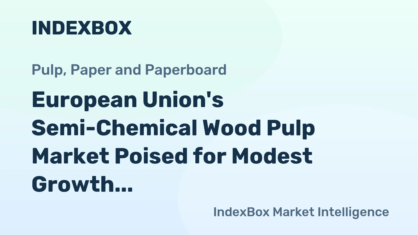 European Union's Semi-Chemical Wood Pulp Market Poised for Modest Growth With a 1.4% Value CAGR
