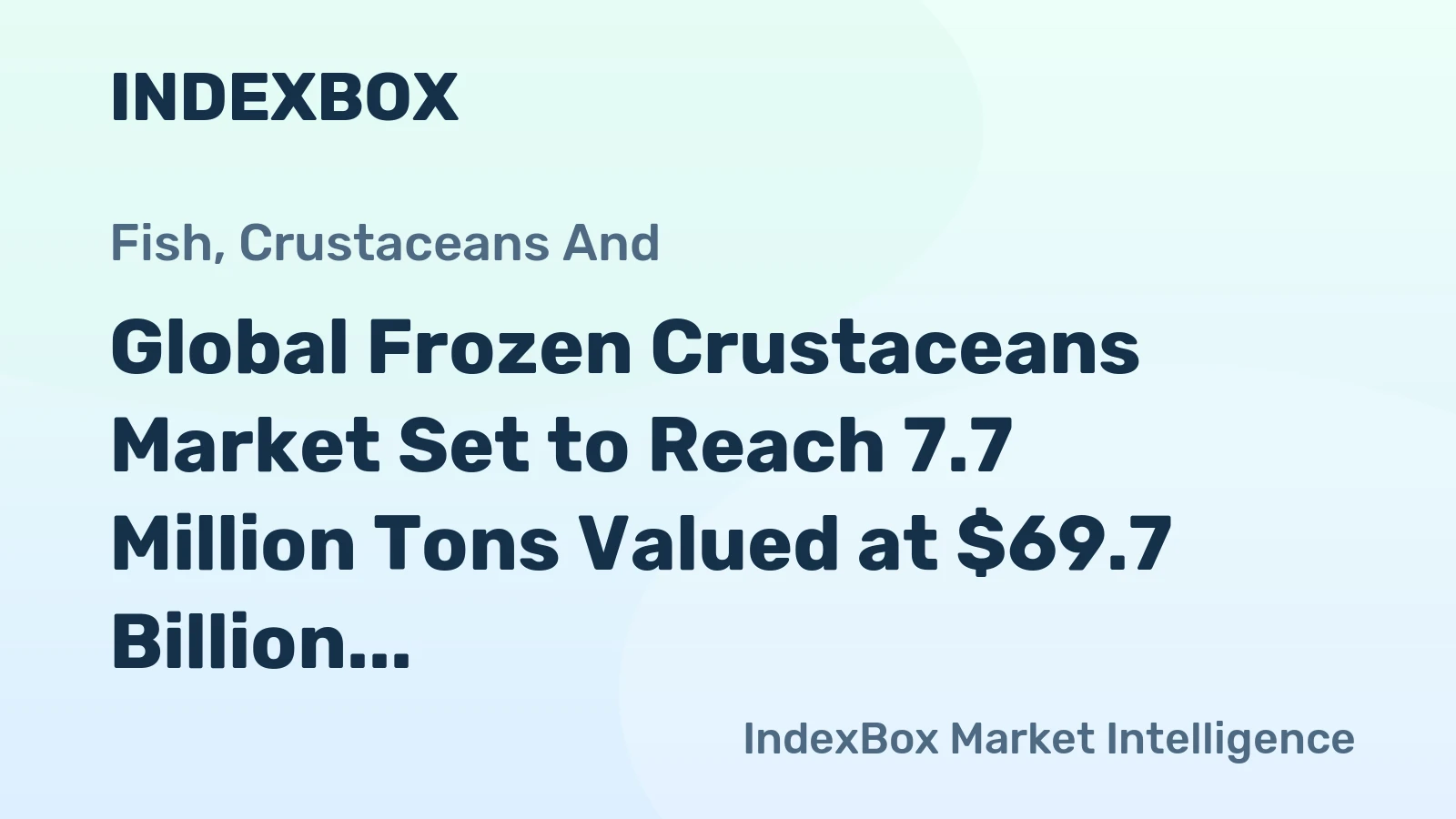Global Frozen Crustaceans Market Set to Reach 7.7 Million Tons Valued at $69.7 Billion by 2035