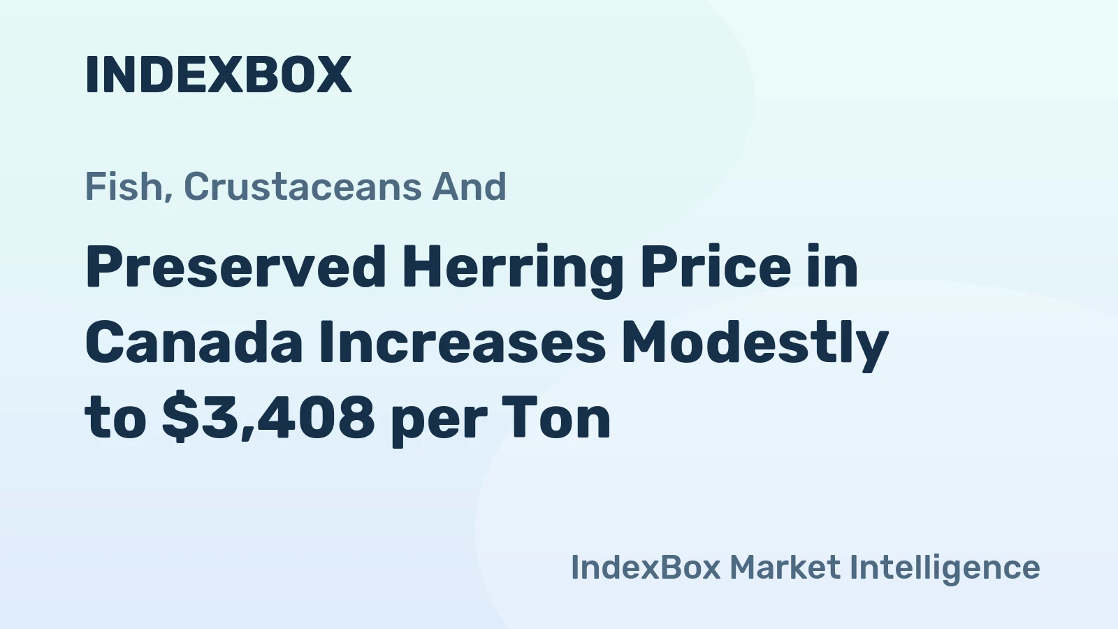 Preserved Herring Price in Canada Increases Modestly to $3,408 per Ton