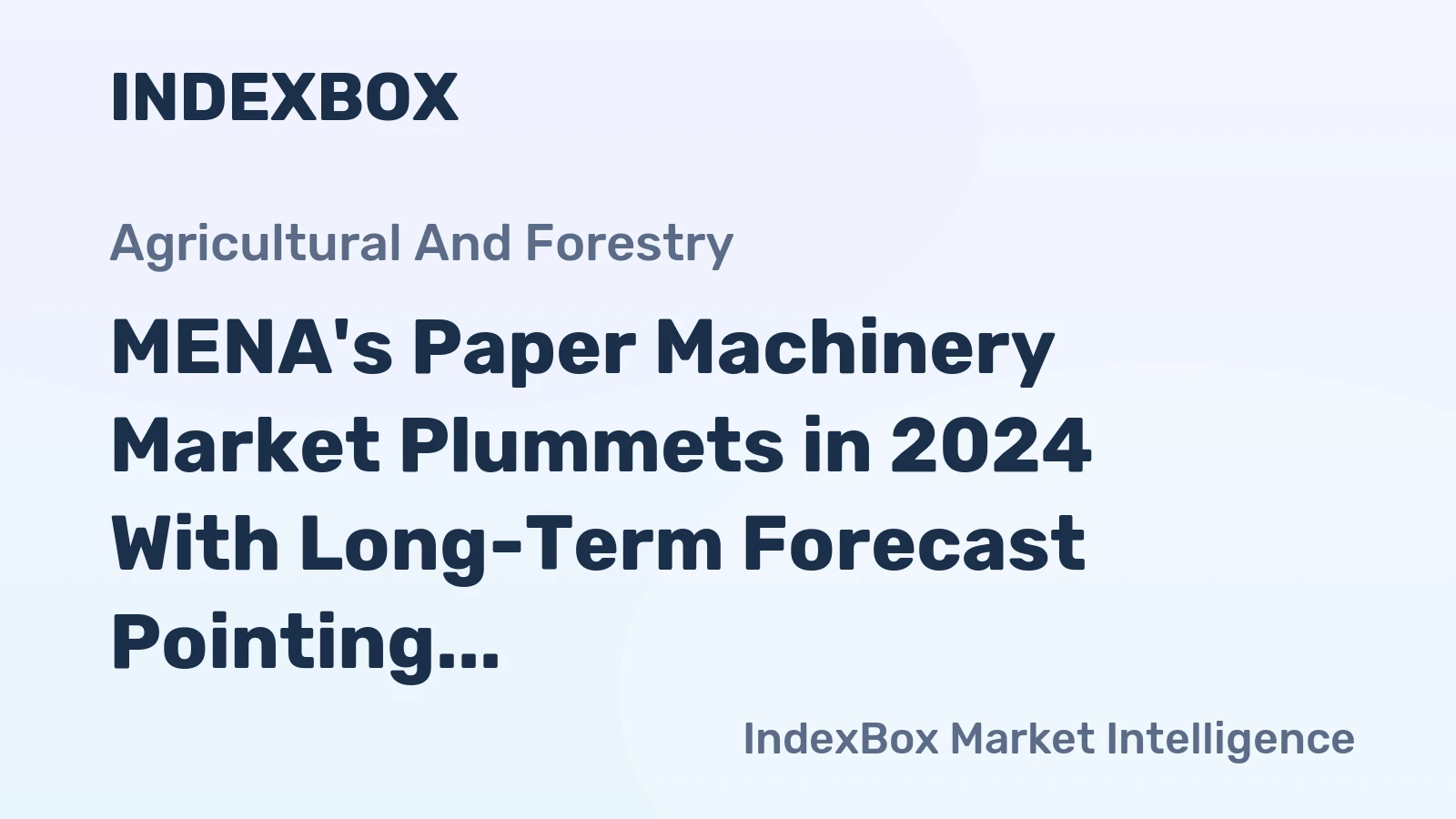 MENA's Paper Machinery Market Plummets in 2024 With Long-Term Forecast Pointing to a Gradual Recovery