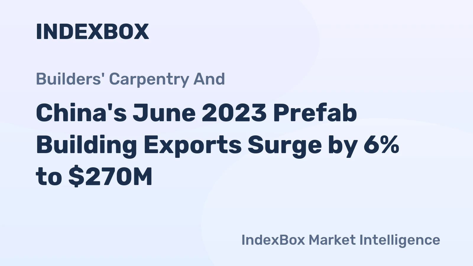 China's June 2023 Prefab Building Exports Surge by 6% to $270M
