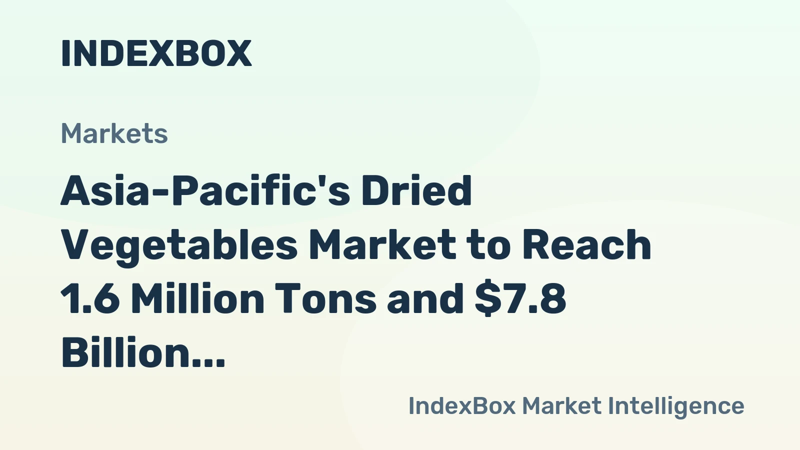Asia-Pacific's Dried Vegetables Market to Reach 1.6 Million Tons and $7.8 Billion