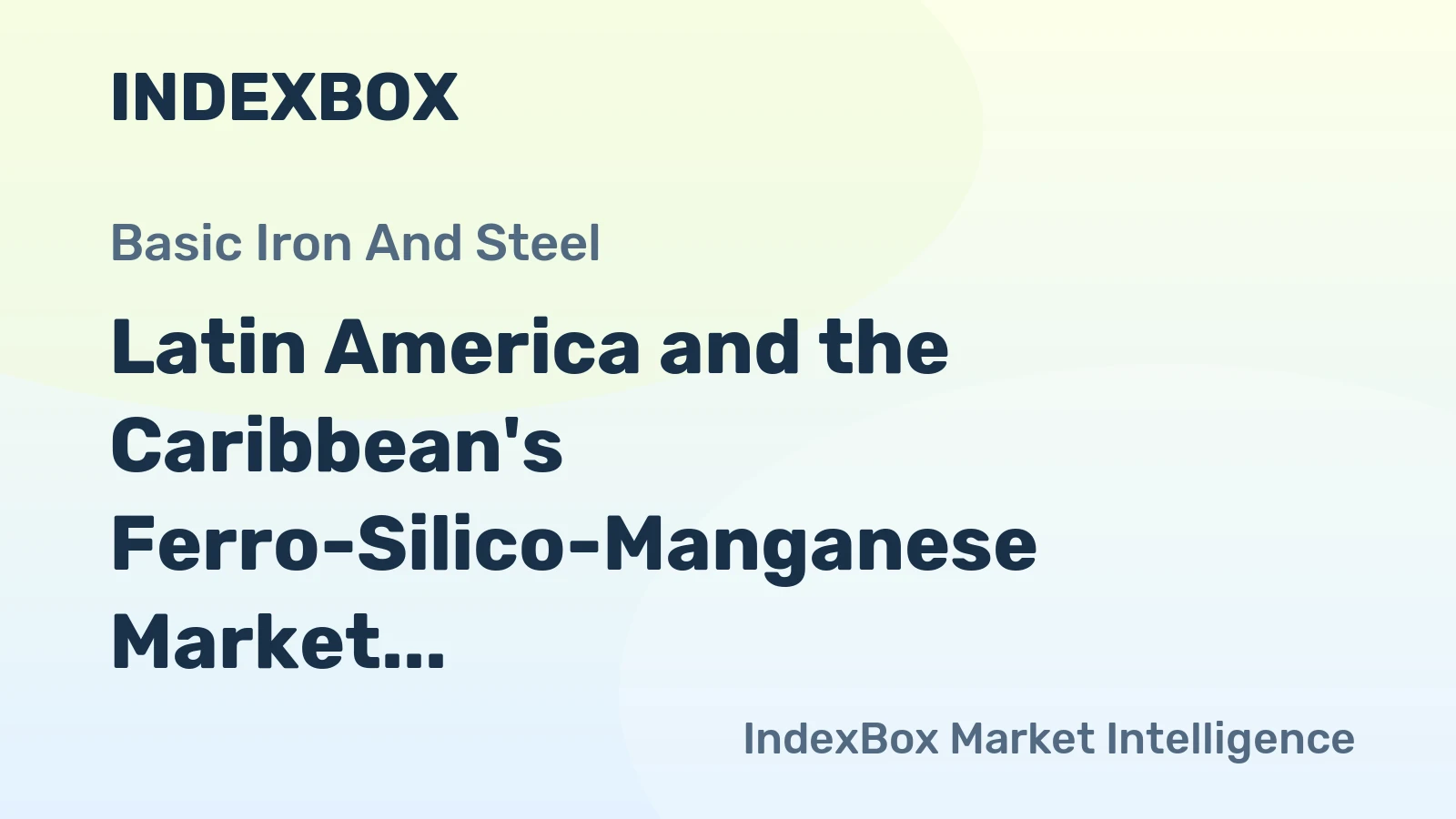 Latin America and the Caribbean's Ferro-Silico-Manganese Market Forecast Shows Modest Growth With 0.6% CAGR