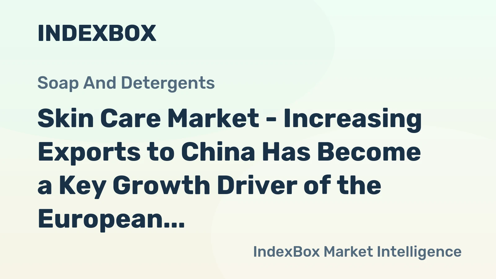 Skin Care Market - Increasing Exports to China Has Become a Key Growth Driver of the European Skin Care Industry