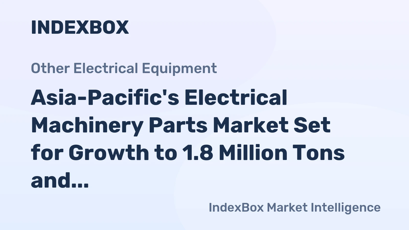 Asia-Pacific's Electrical Machinery Parts Market Set for Growth to 1.8 Million Tons and $241 Billion