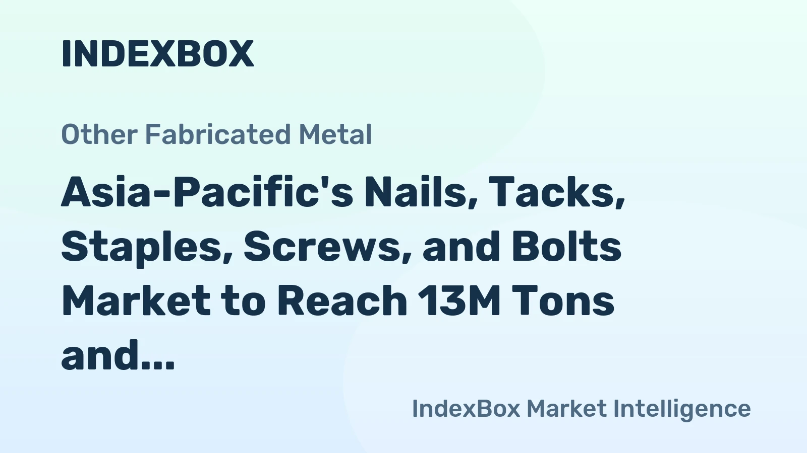 Asia-Pacific's Nails, Tacks, Staples, Screws, and Bolts Market to Reach 13M Tons and $40.5B by 2035