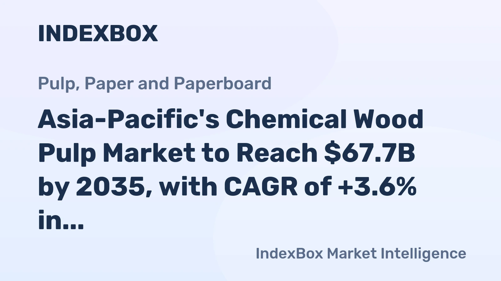 Asia-Pacific's Chemical Wood Pulp Market to Reach $67.7B by 2035, with CAGR of +3.6% in Value Terms