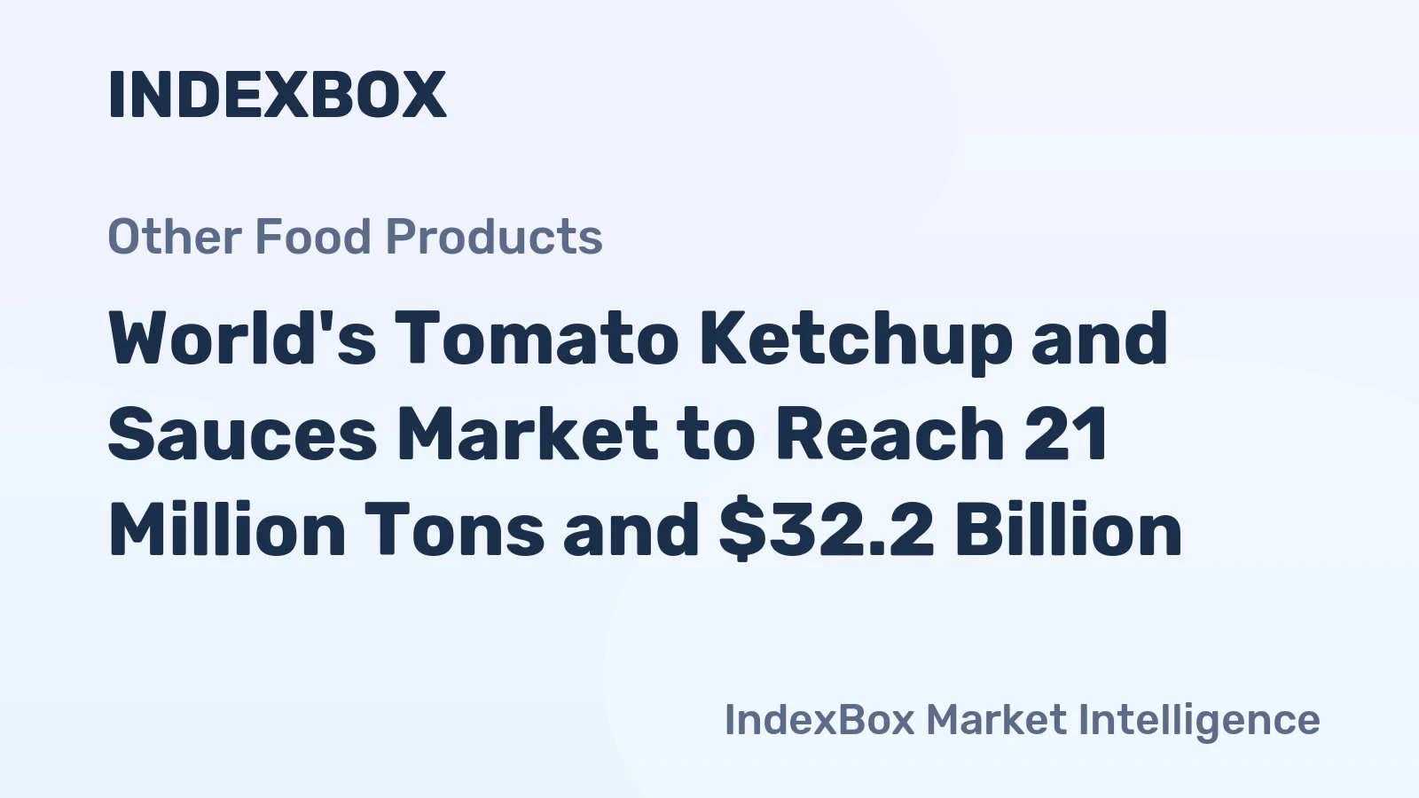 World's Tomato Ketchup and Sauces Market to Reach 21 Million Tons and $32.2 Billion