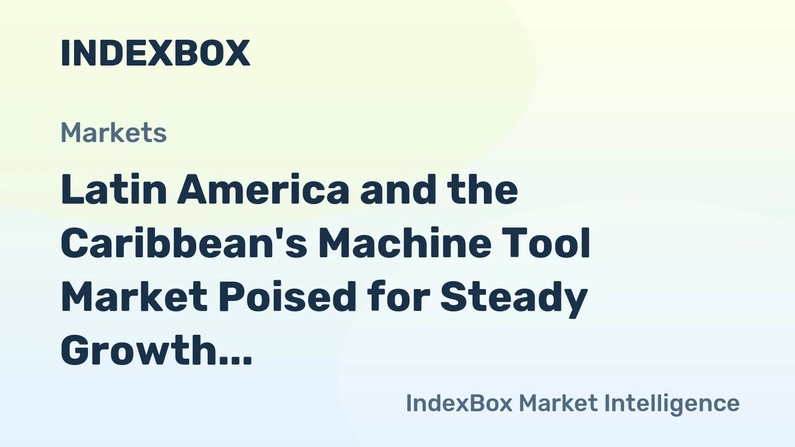 Latin America and the Caribbean's Machine Tool Market Poised for Steady Growth With a +3.4% CAGR in Value