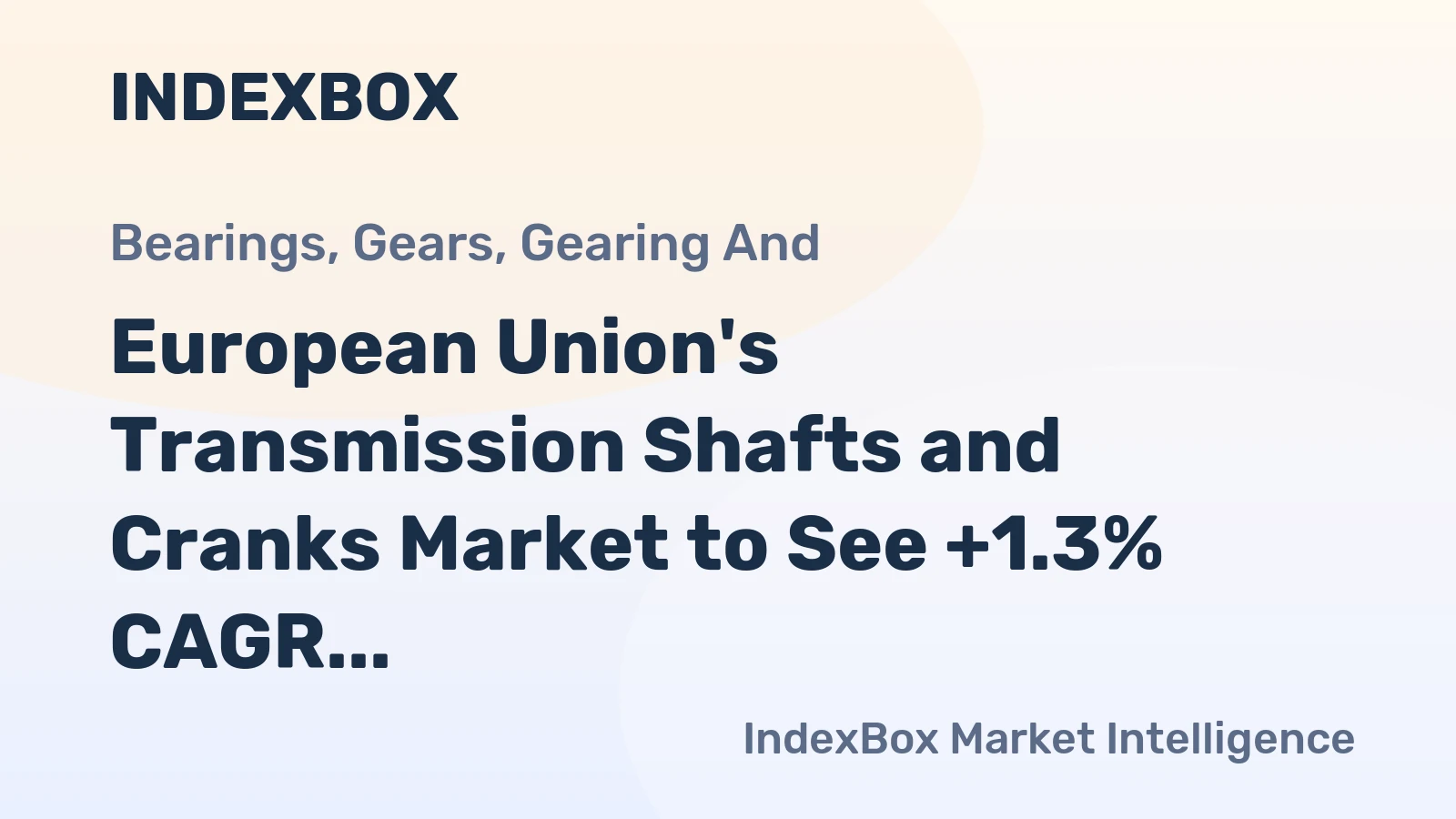 European Union's Transmission Shafts and Cranks Market to See +1.3% CAGR Growth Over Next Decade