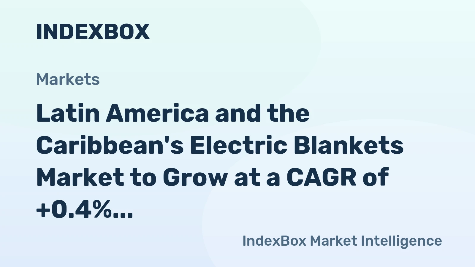 Latin America and the Caribbean's Electric Blankets Market to Grow at a CAGR of +0.4% over the Next Decade