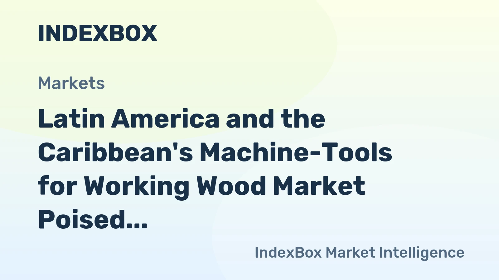 Latin America and the Caribbean's Machine-Tools for Working Wood Market Poised for Steady Growth With a +2.6% Value CAGR