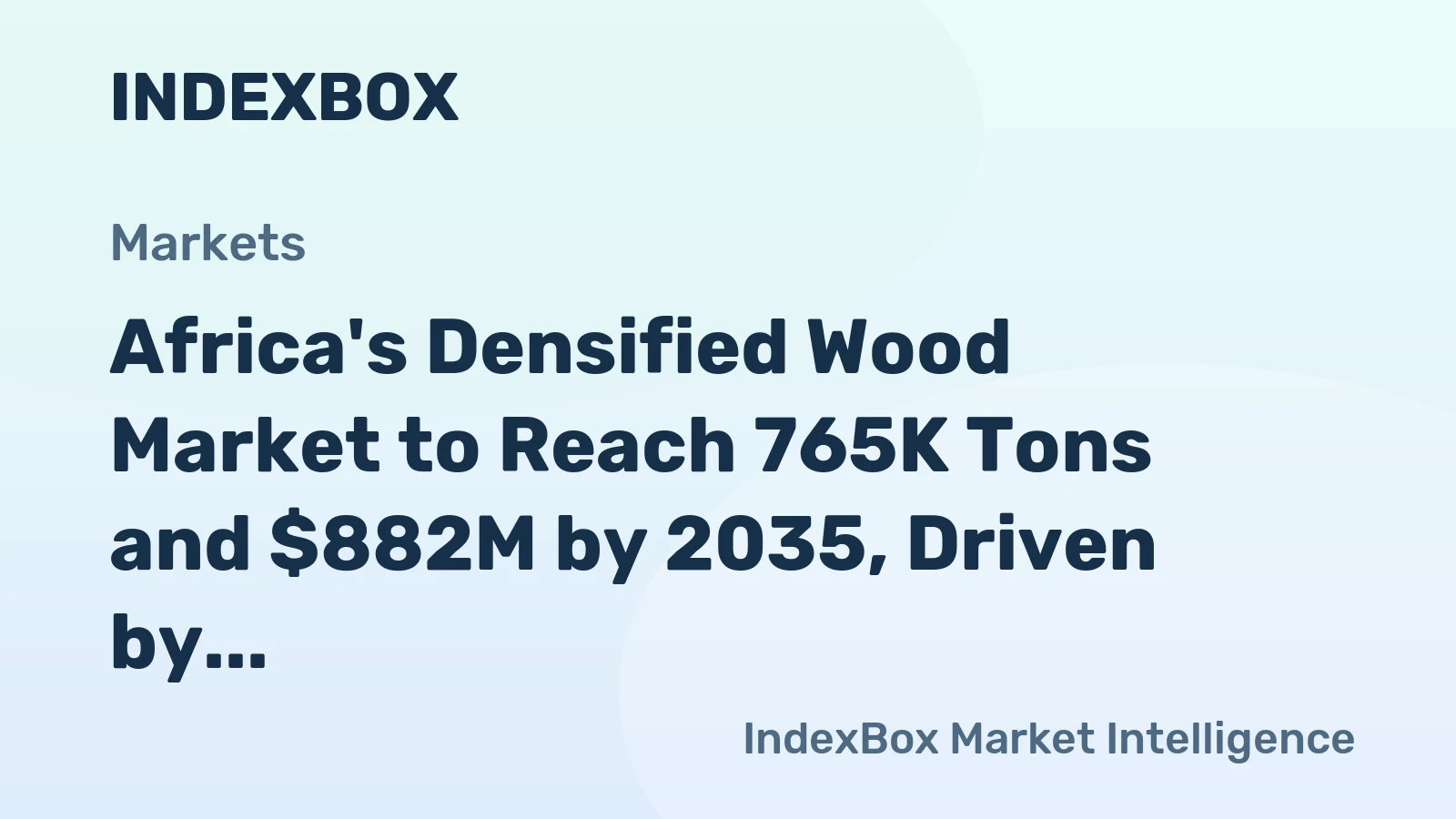 Africa's Densified Wood Market to Reach 765K Tons and $882M by 2035, Driven by Increasing Demand