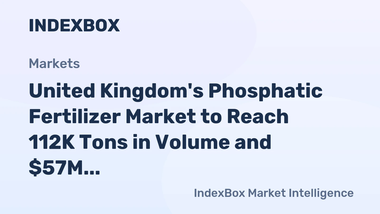 United Kingdom's Phosphatic Fertilizer Market to Reach 112K Tons in Volume and $57M in Value by 2035