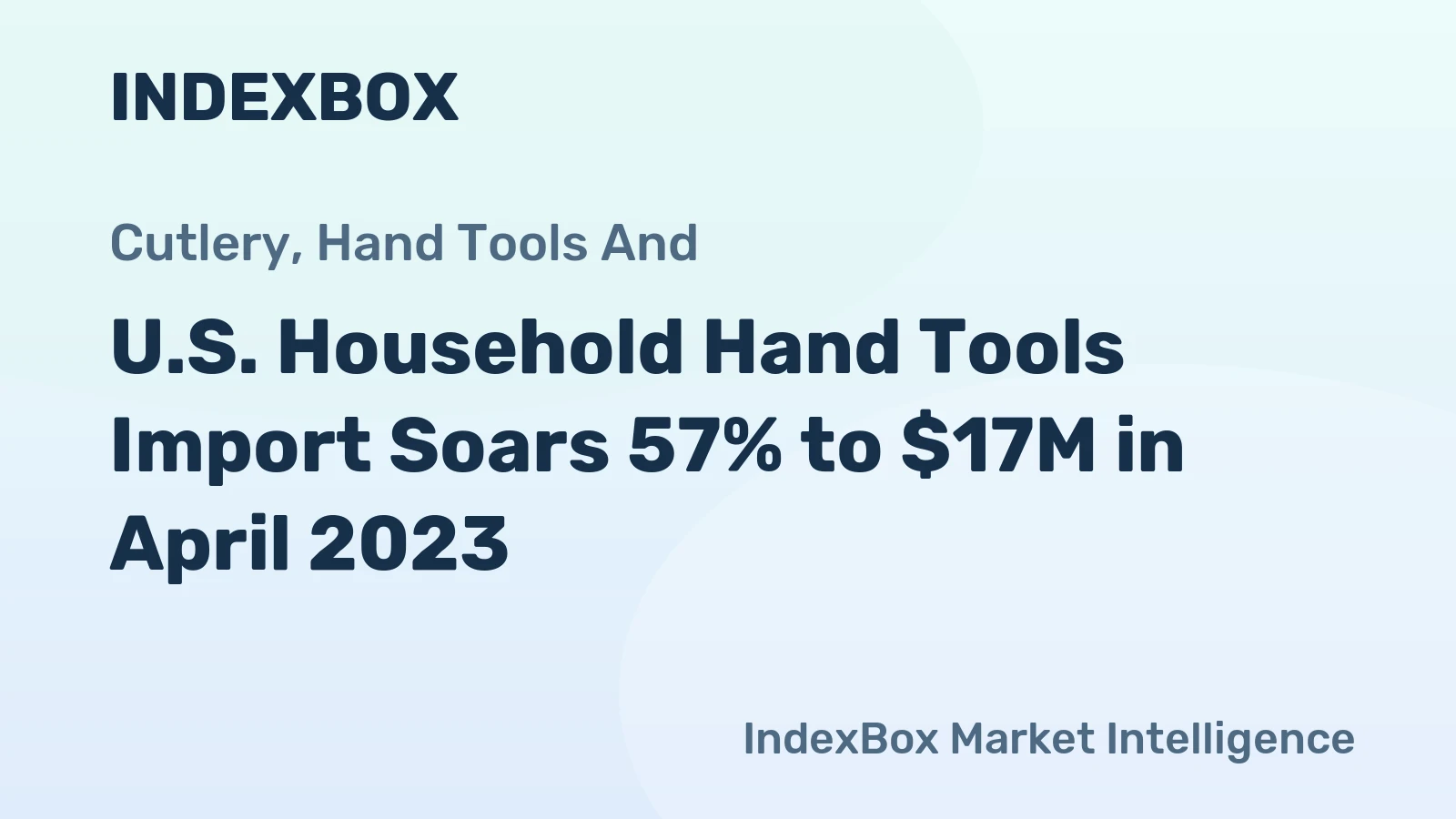 U.S. Household Hand Tools Import Soars 57% to $17M in April 2023