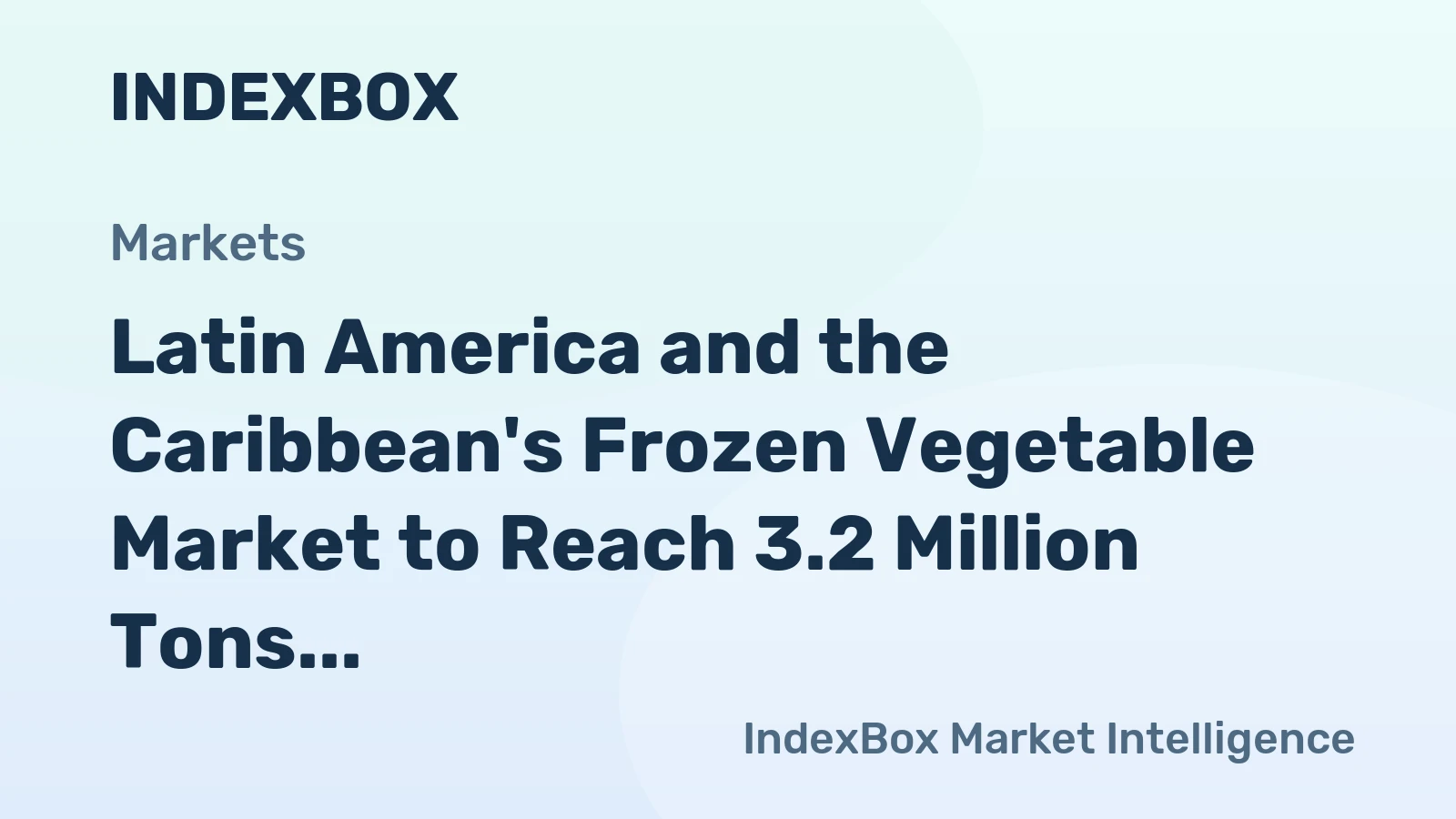 Latin America and the Caribbean's Frozen Vegetable Market to Reach 3.2 Million Tons in Volume and $4.6 Billion in Value