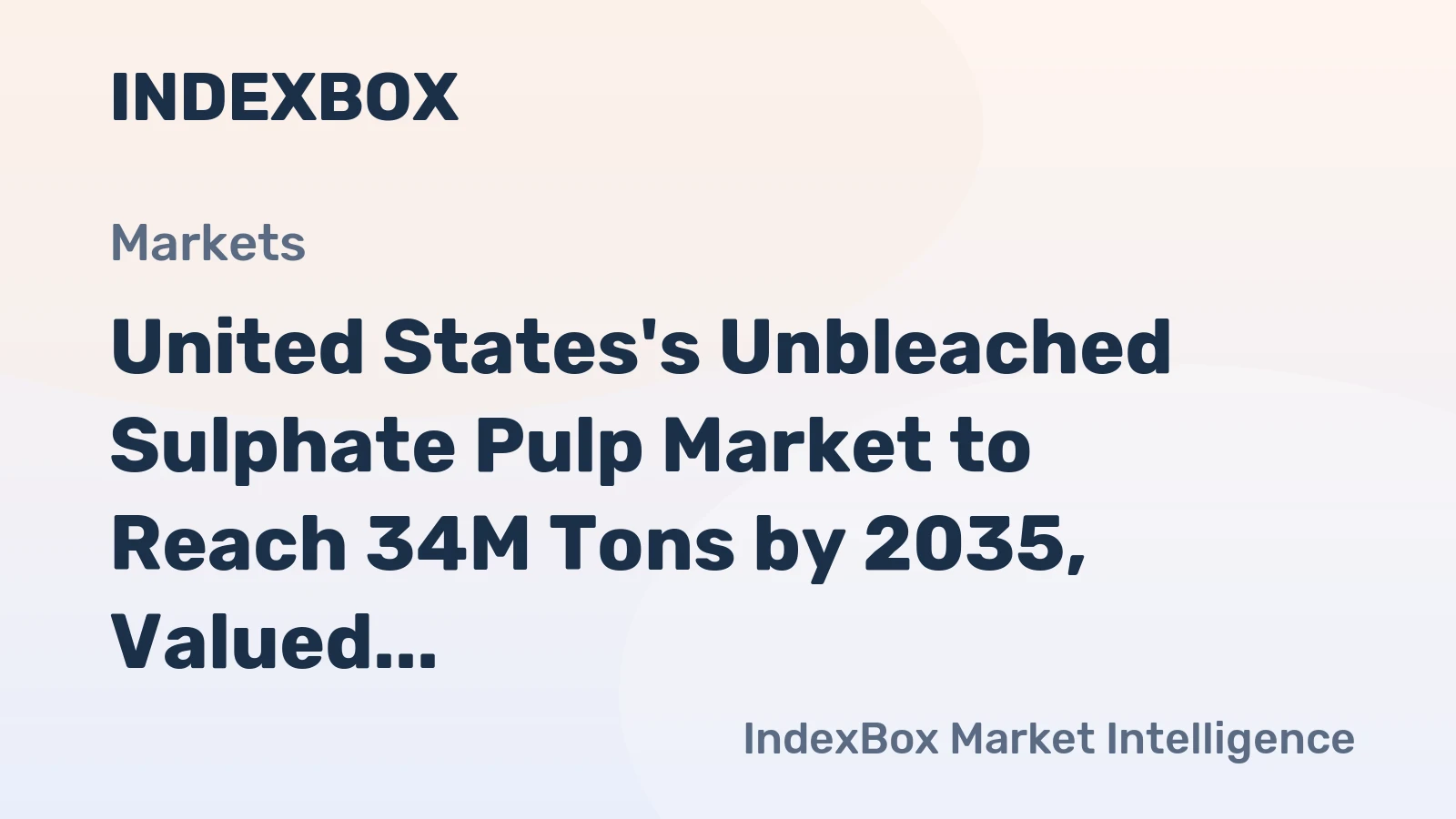 United States's Unbleached Sulphate Pulp Market to Reach 34M Tons by 2035, Valued at $26.9B