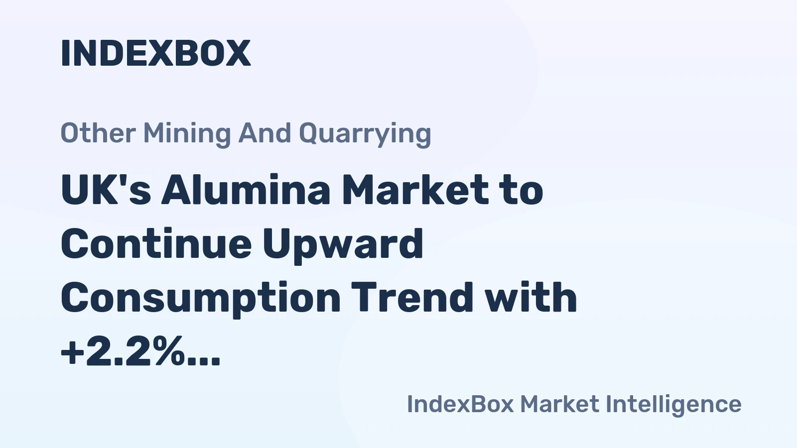 UK's Alumina Market to Continue Upward Consumption Trend with +2.2% CAGR Expected