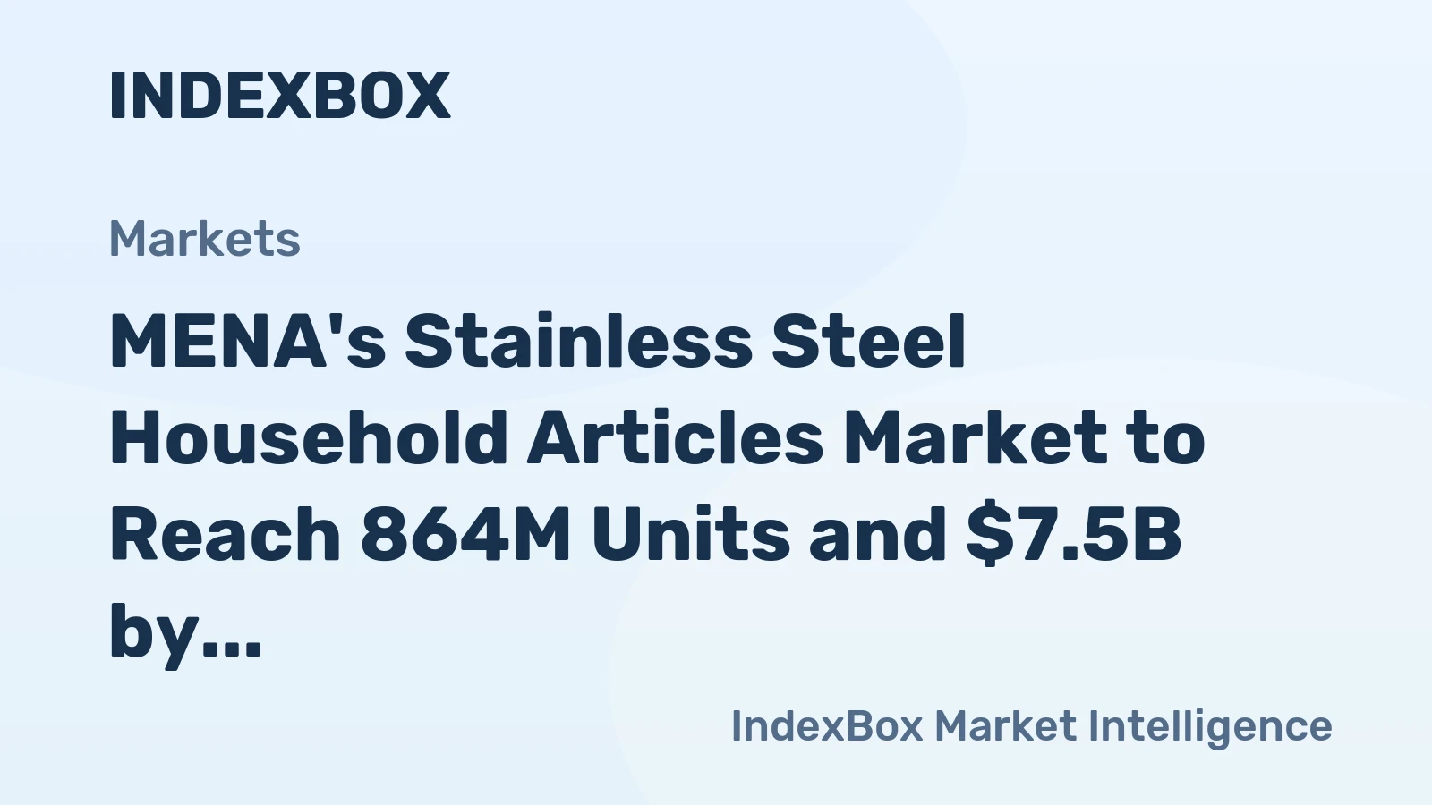 MENA's Stainless Steel Household Articles Market to Reach 864M Units and $7.5B by 2035