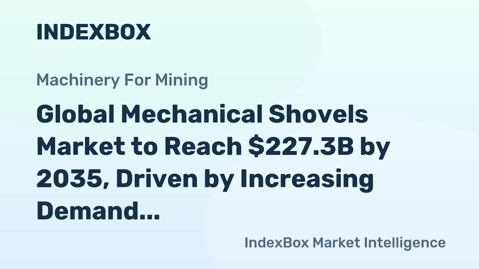 Global Mechanical Shovels Market to Reach $227.3B by 2035, Driven by Increasing Demand