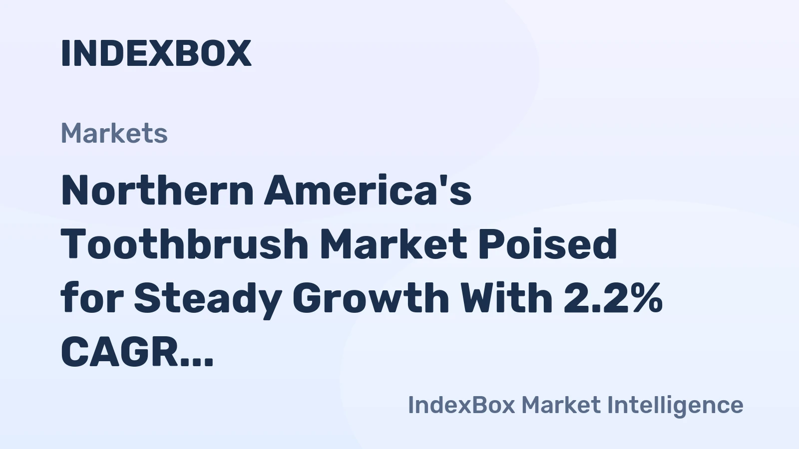 Northern America's Toothbrush Market Poised for Steady Growth With 2.2% CAGR in Value