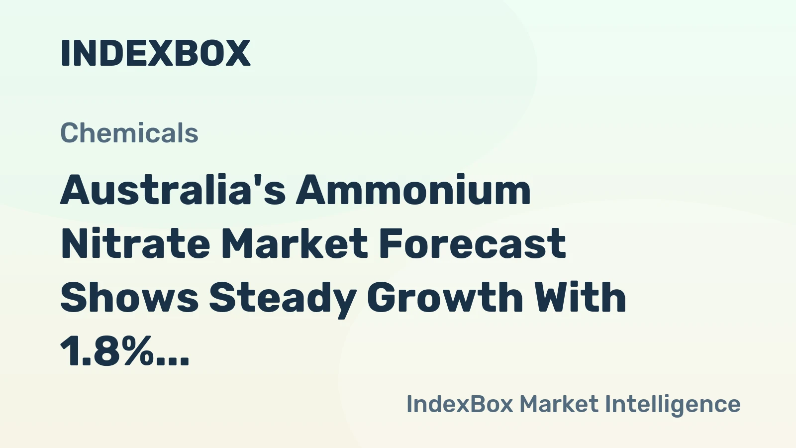 Australia's Ammonium Nitrate Market Forecast Shows Steady Growth With 1.8% CAGR in Value