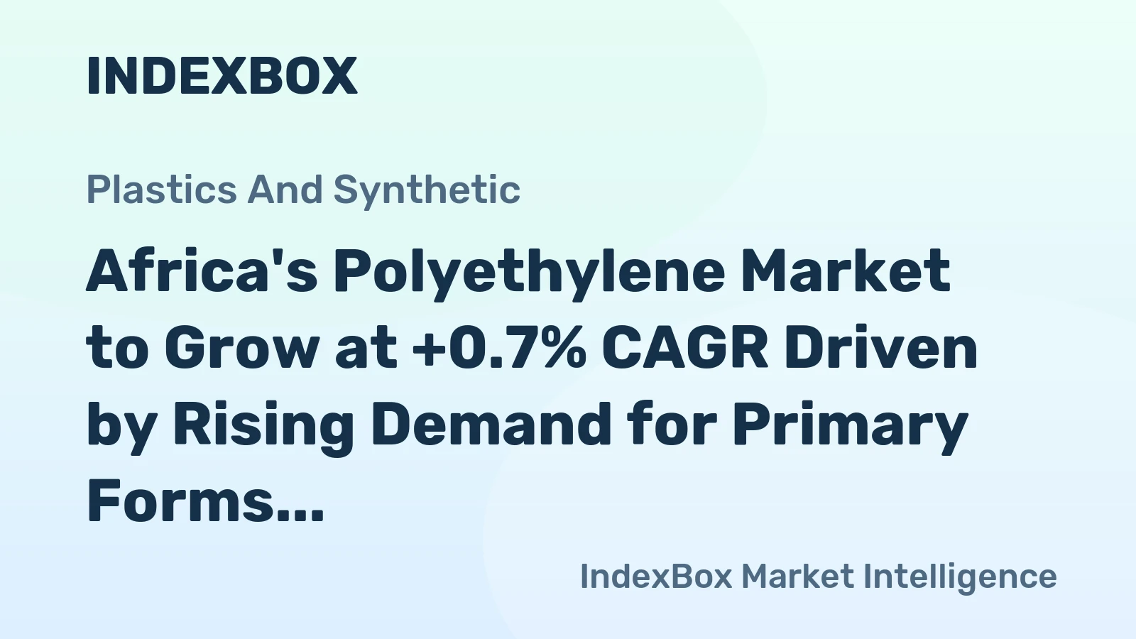 Africa's Polyethylene Market to Grow at +0.7% CAGR Driven by Rising Demand for Primary Forms