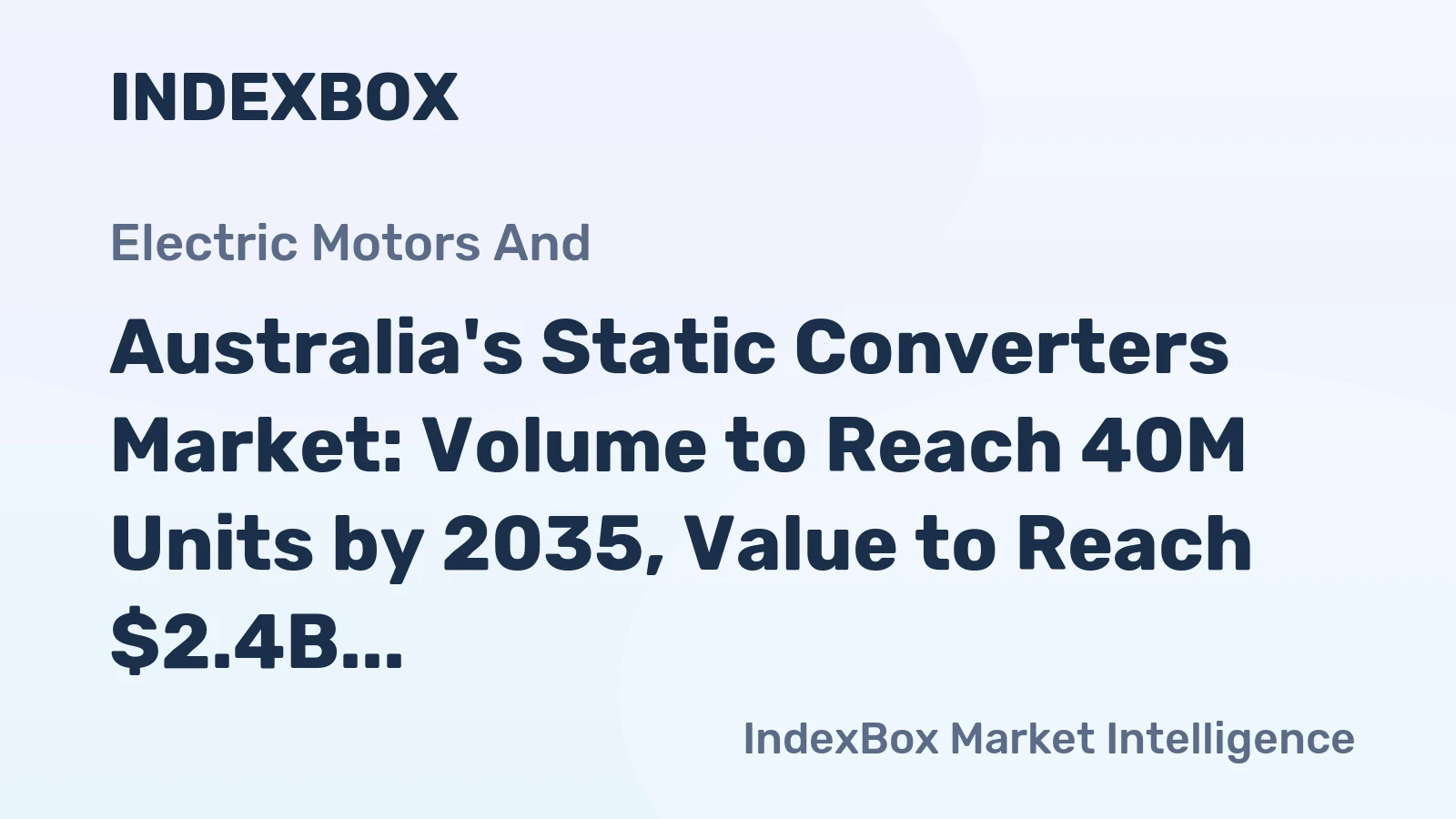Australia's Static Converters Market: Volume to Reach 40M Units by 2035, Value to Reach $2.4B