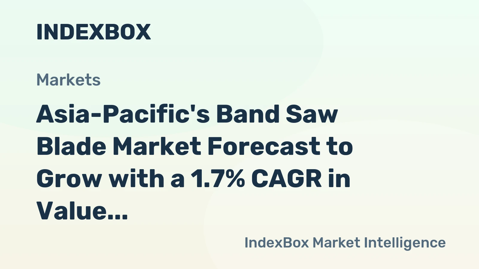 Asia-Pacific's Band Saw Blade Market Forecast to Grow with a 1.7% CAGR in Value