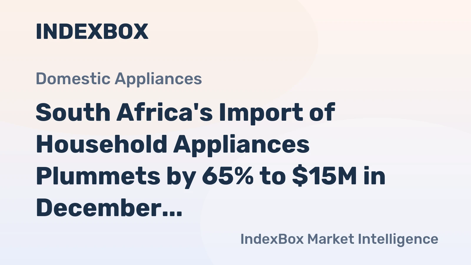 South Africa's Import of Household Appliances Plummets by 65% to $15M in December 2023