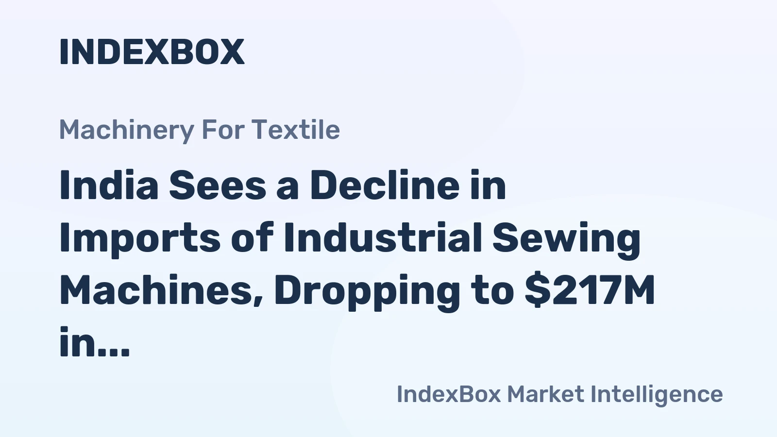 India Sees a Decline in Imports of Industrial Sewing Machines, Dropping to $217M in 2024