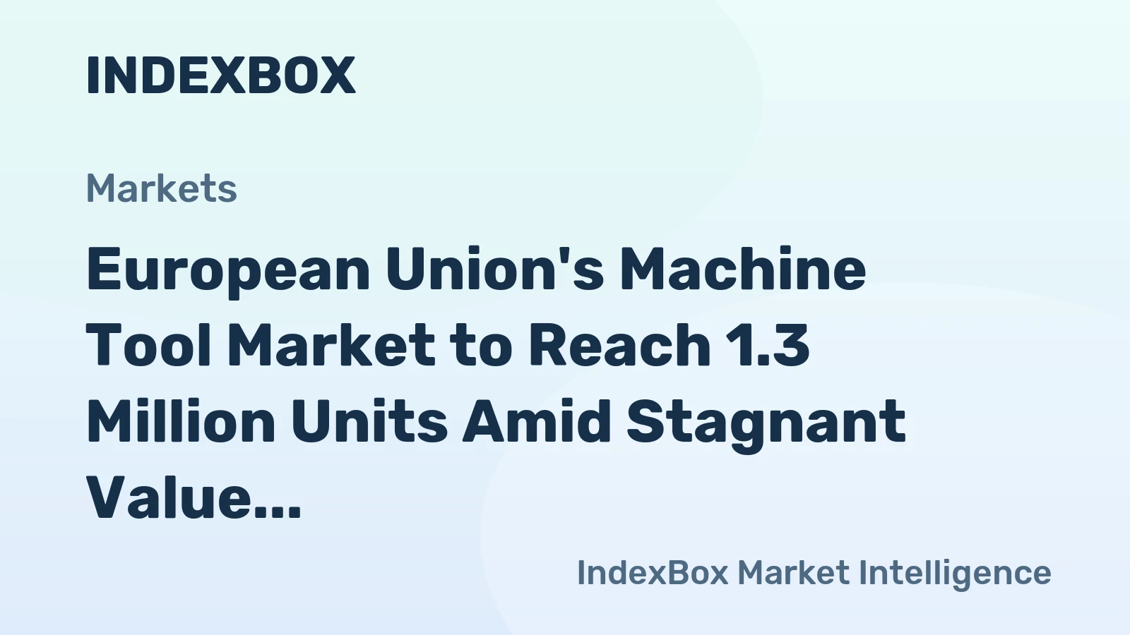 European Union's Machine Tool Market to Reach 1.3 Million Units Amid Stagnant Value Growth