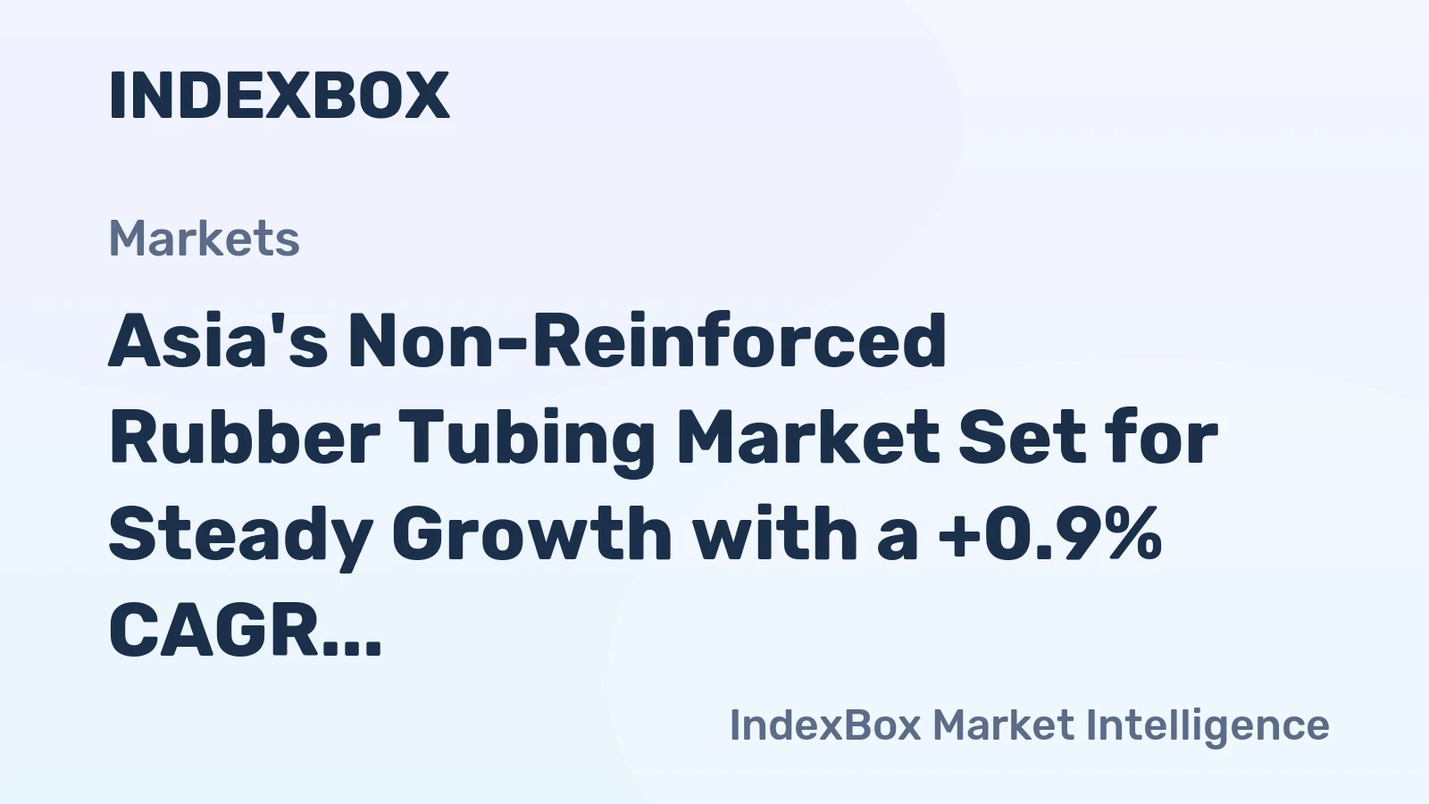 Asia's Non-Reinforced Rubber Tubing Market Set for Steady Growth with a +0.9% CAGR in Value