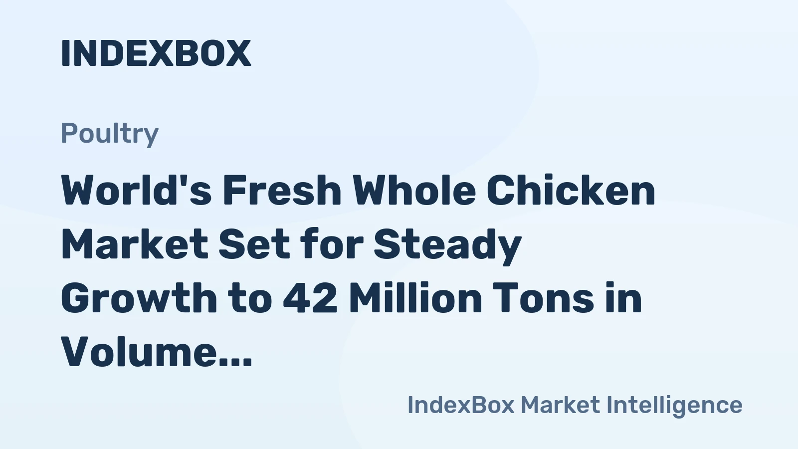 World's Fresh Whole Chicken Market Set for Steady Growth to 42 Million Tons in Volume and $107.5 Billion in Value
