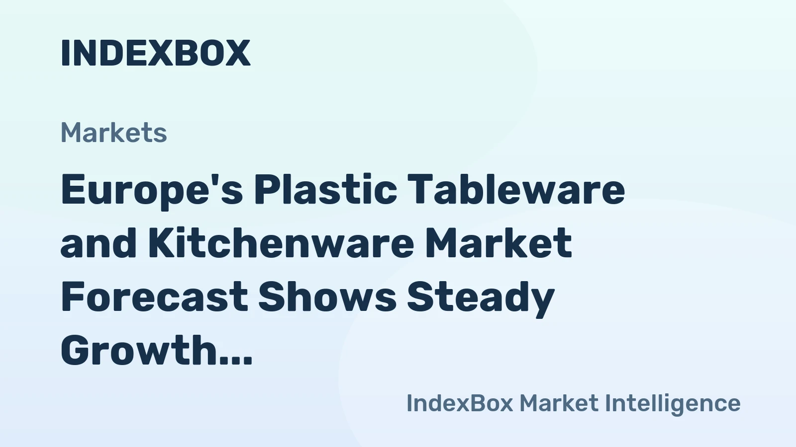 Europe's Plastic Tableware and Kitchenware Market Forecast Shows Steady Growth with a 2% CAGR in Value