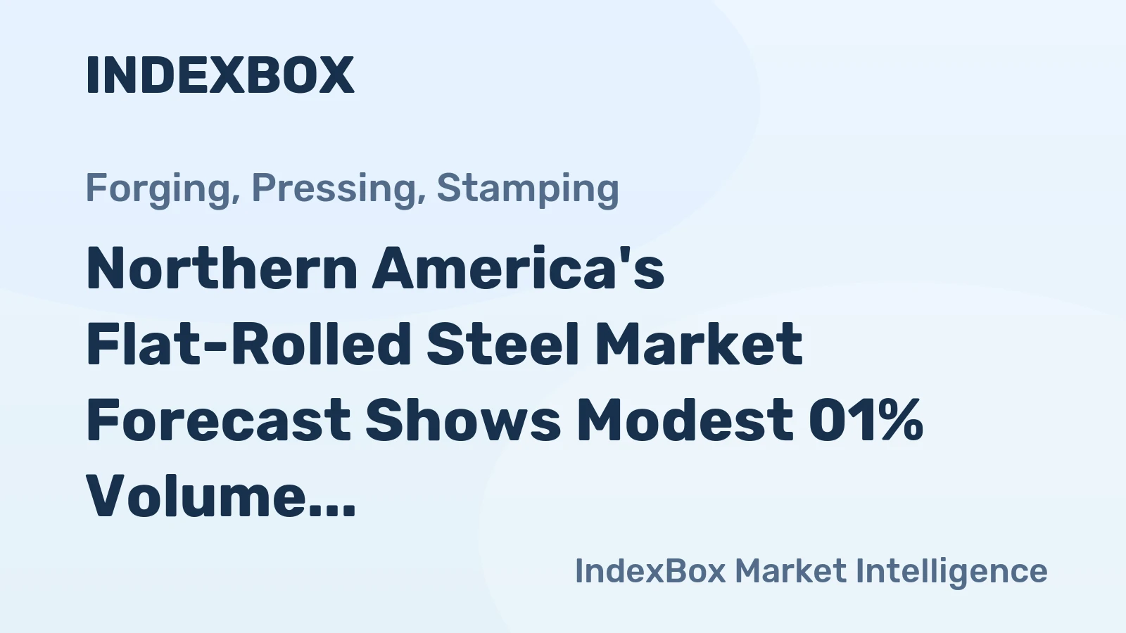 Northern America's Flat-Rolled Steel Market Forecast Shows Modest 01% Volume CAGR Amid Rising Demand