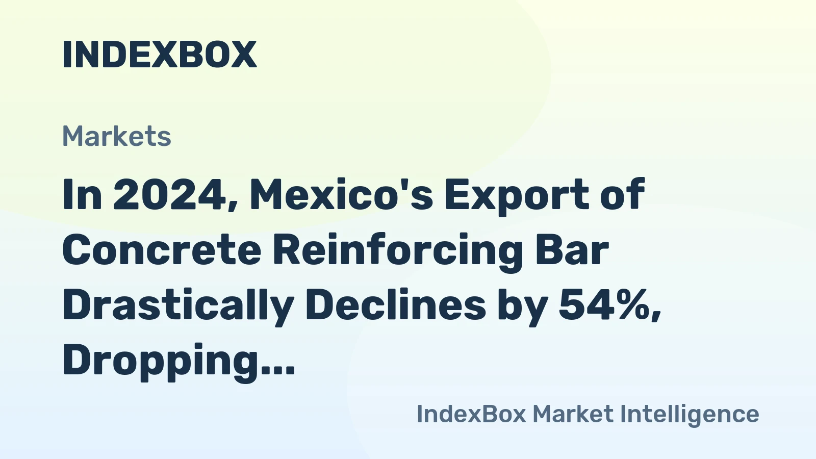 In 2024, Mexico's Export of Concrete Reinforcing Bar Drastically Declines by 54%, Dropping to $65 Million