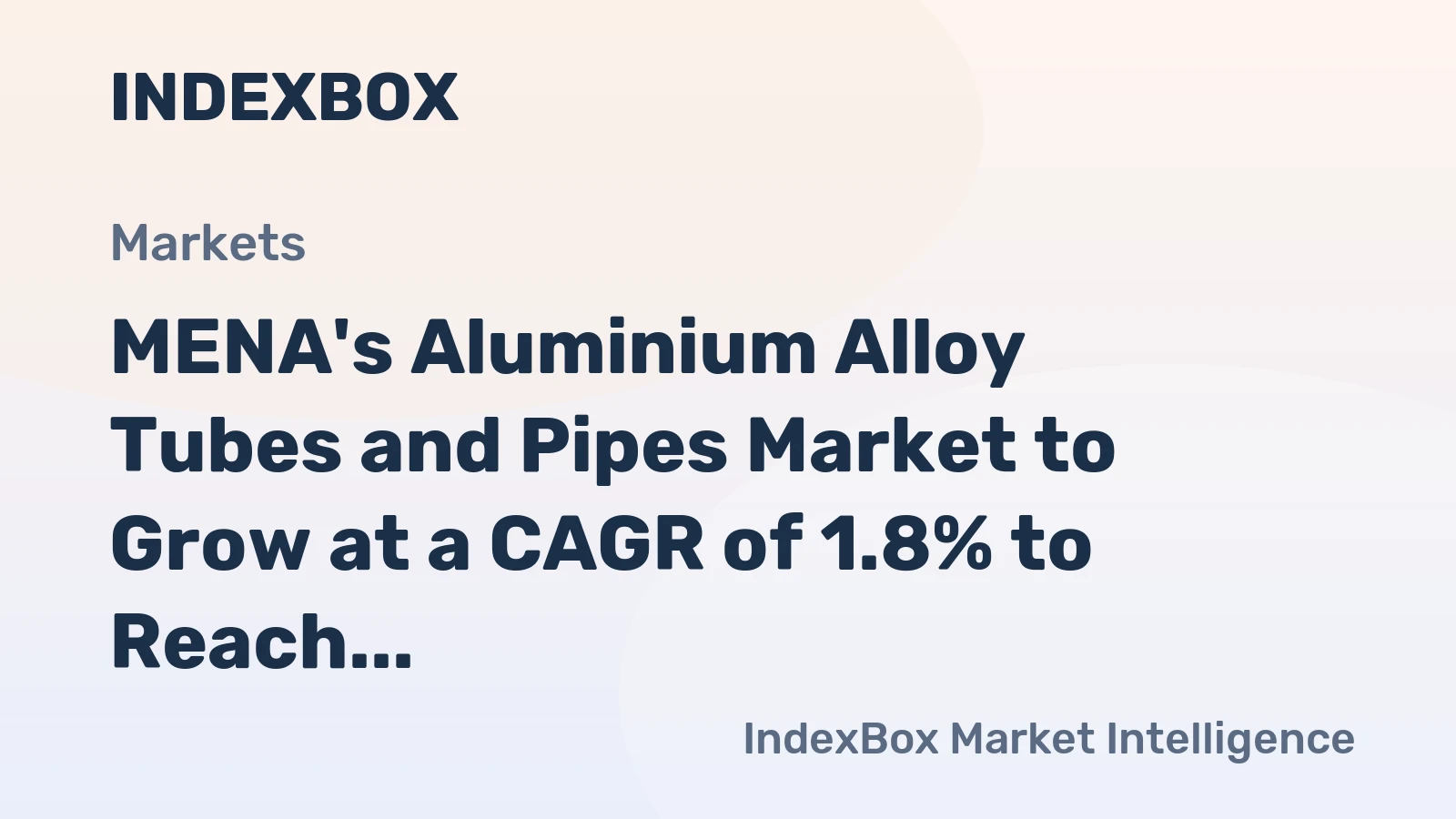 MENA's Aluminium Alloy Tubes and Pipes Market to Grow at a CAGR of 1.8% to Reach $598M by 2035