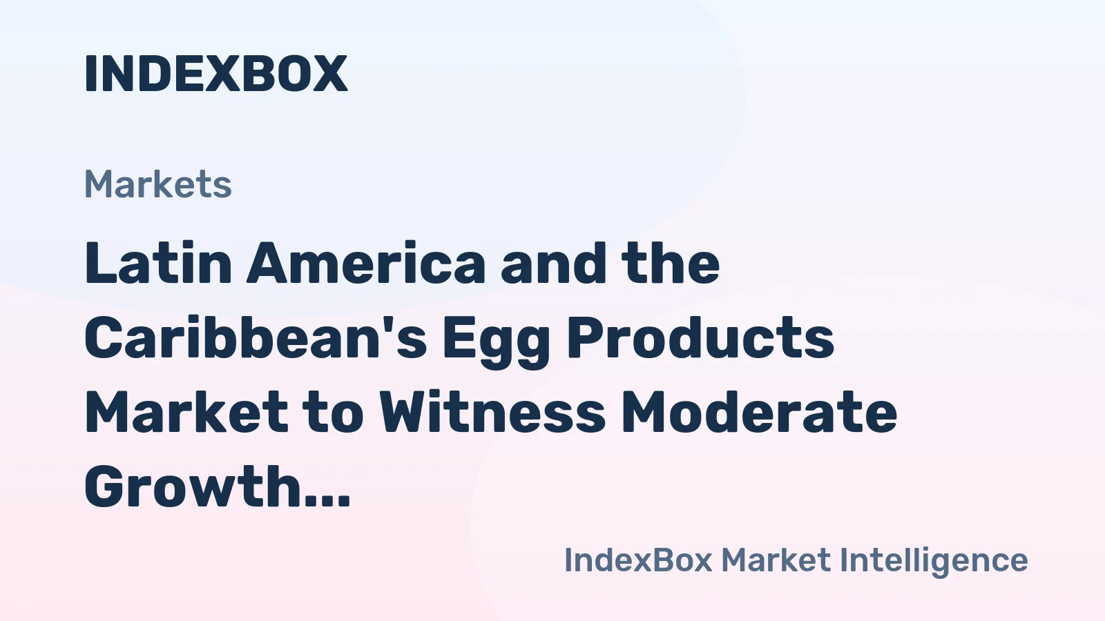 Latin America and the Caribbean's Egg Products Market to Witness Moderate Growth with CAGR of +1.1% by 2035