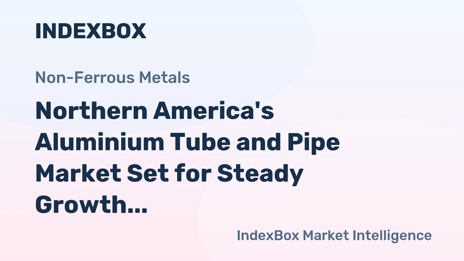 Northern America's Aluminium Tube and Pipe Market Set for Steady Growth to 299K Tons and $2.8B