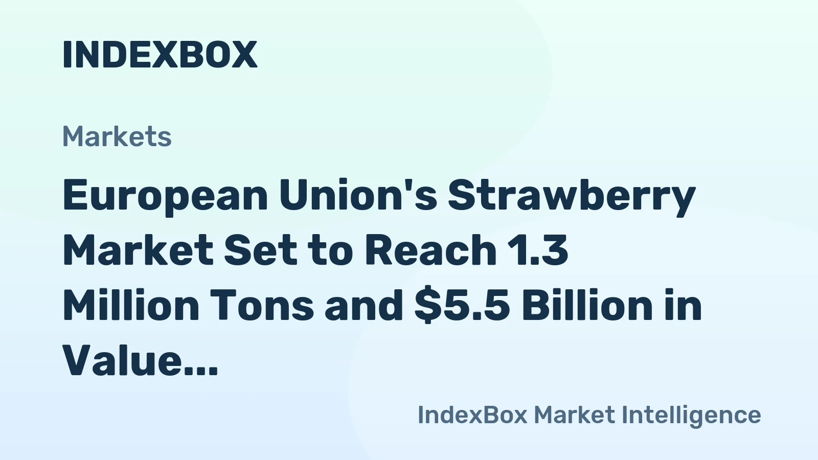 European Union's Strawberry Market Set to Reach 1.3 Million Tons and $5.5 Billion in Value