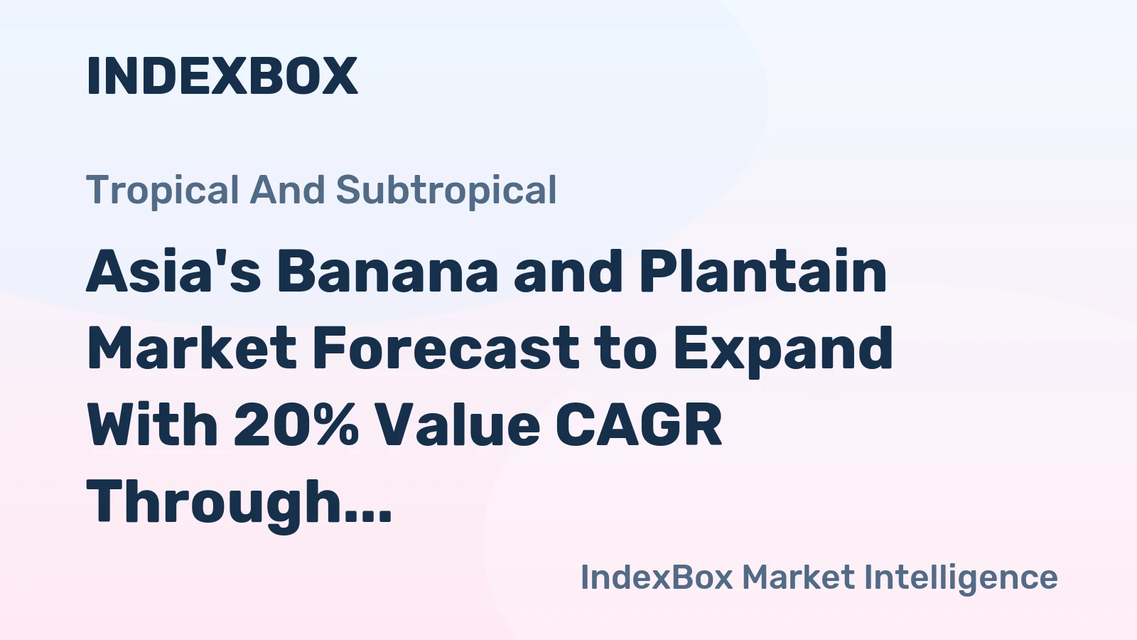 Asia's Banana and Plantain Market Forecast to Expand With 20% Value CAGR Through 2035
