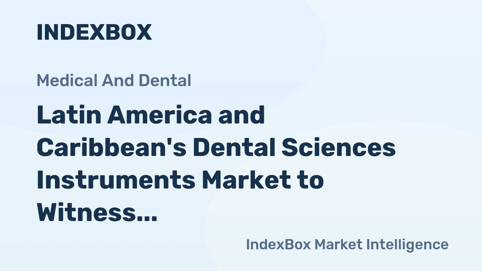 Latin America and Caribbean's Dental Sciences Instruments Market to Witness Decelerated Growth with CAGR of +1.5% through 2035