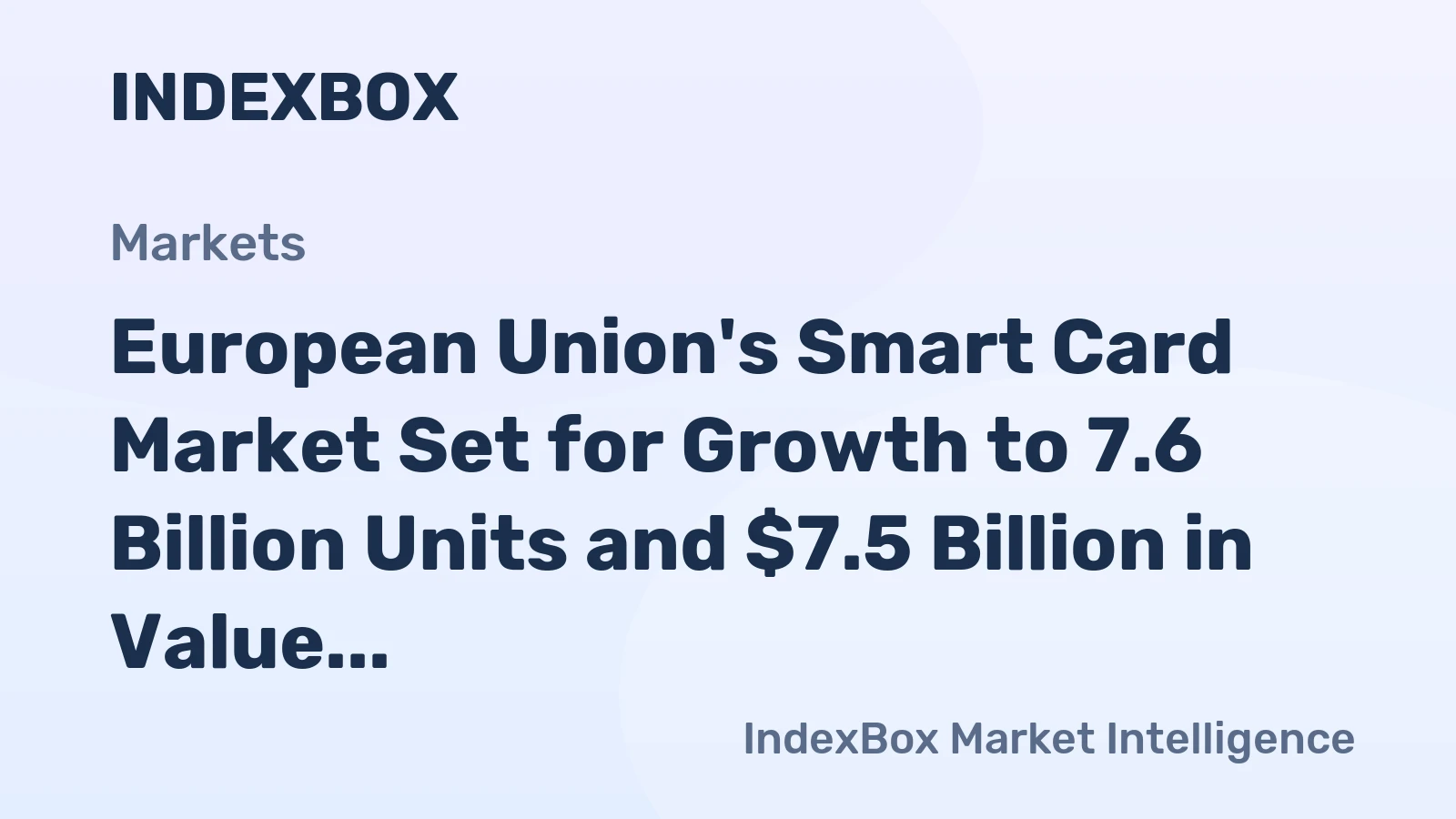 European Union's Smart Card Market Set for Growth to 7.6 Billion Units and $7.5 Billion in Value